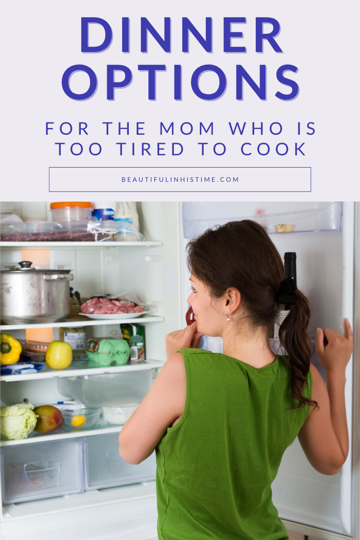 Dinner options for the mom who is too tired to cook... - Beautiful in ...